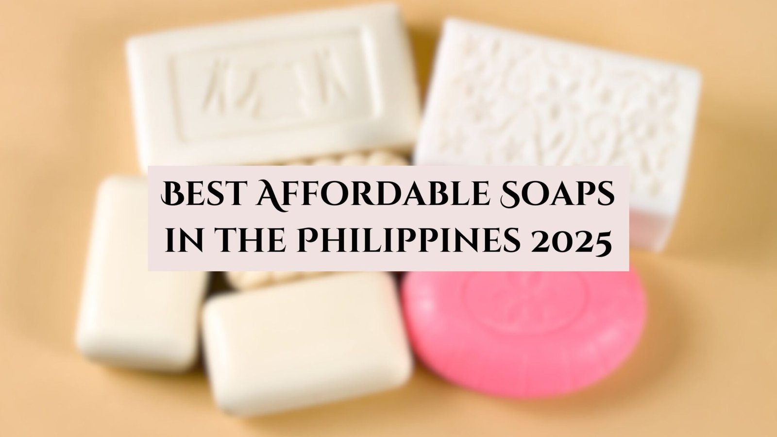 Best Affordable Soaps in the Philippines 2025